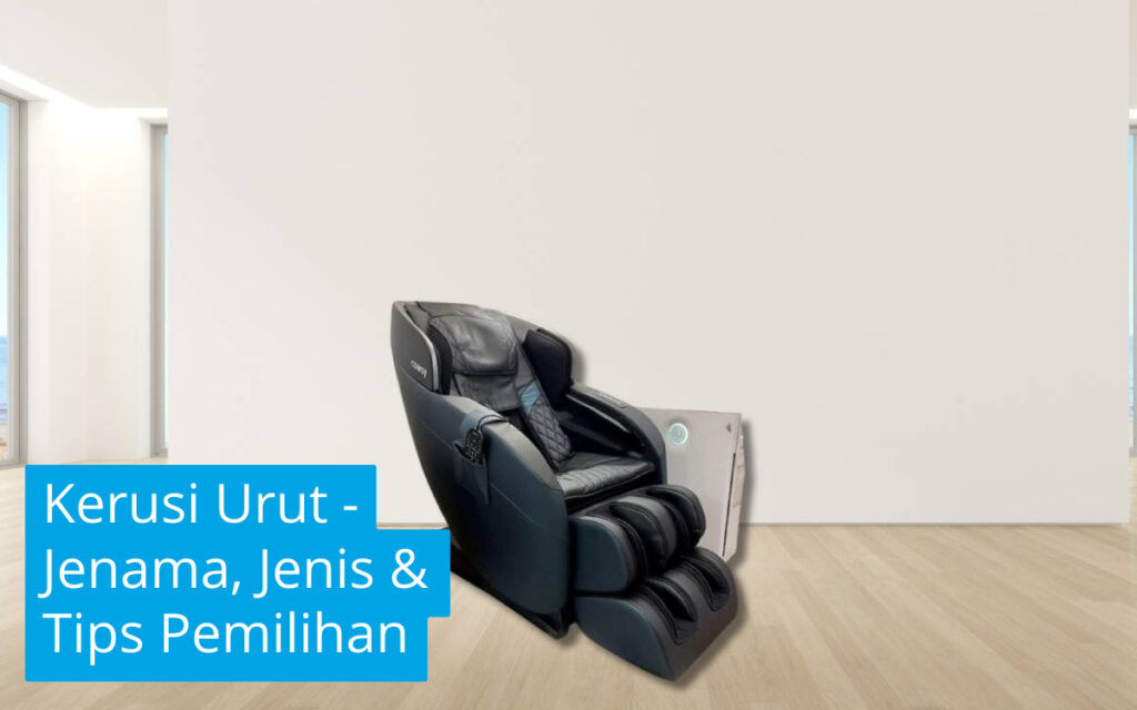 Kerusi Urut - Jenama, Jenis & 4 Tips Pemilihan